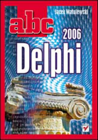 ABC Delphi 2006 Jacek Matulewski. Książka - Księgarnia informatyczna Helion