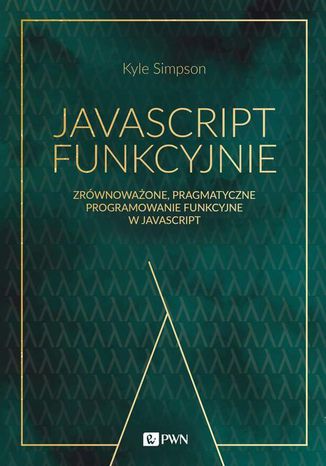 JavaScript funkcyjnie. Zrównoważone, pragmatyczne programowanie ...
