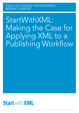 StartWithXML: Making the Case for Applying XML to a Publishing Workflow ...