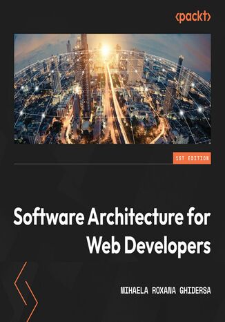 Software Architecture for Web Developers. An introductory guide for developers striving to take ...