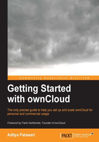Getting Started with ownCloud. The only precise guide to help you set up and scale ownCloud for ...