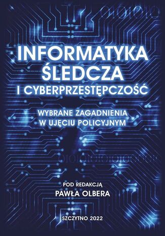 Informatyka śledcza i cyberprzestępczość. Wybrane zagadnienia w ujęciu ...