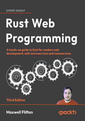 Rust Web Programming. A hands-on guide to Rust for modern web development, with microservices ...