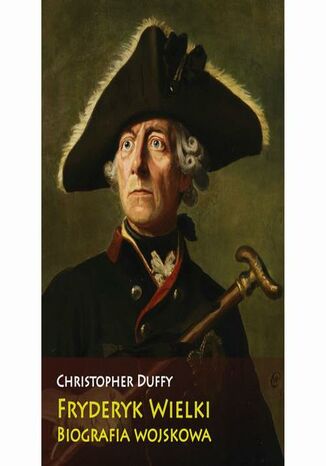 Fryderyk Wielki Biografia wojskowa Christopher Duffy - ebook (ePub, mobi), książka online ...