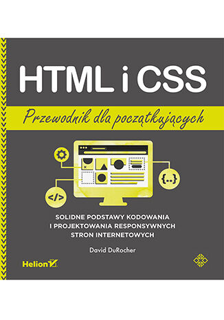 HTML i CSS. Przewodnik dla początkujących. Solidne podstawy kodowania i ...