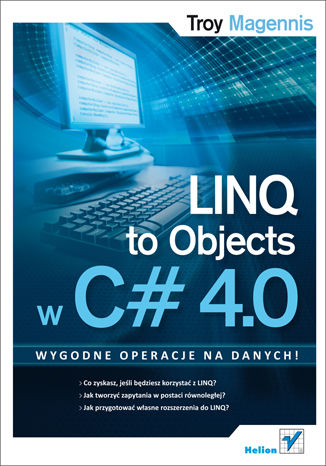 LINQ to Objects w C# 4.0 Troy Magennis. Książka - Księgarnia informatyczna Helion