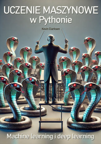 Uczenie maszynowe w Pythonie. Deep learning i machine learning Kevin ...