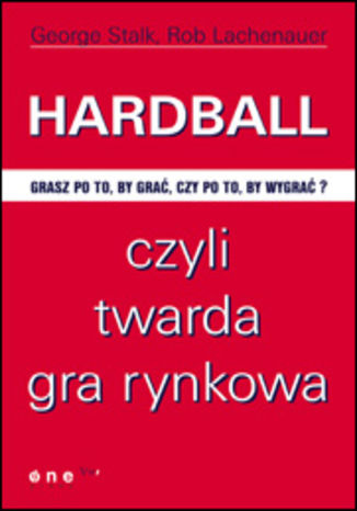 Hardball czyli twarda gra rynkowa. Grasz po to by grać, czy po to by ...